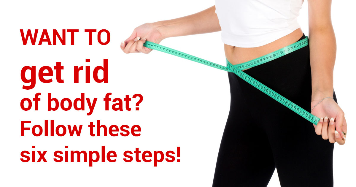 Want to get rid of body fat? Follow these six simple steps - Healthy ...